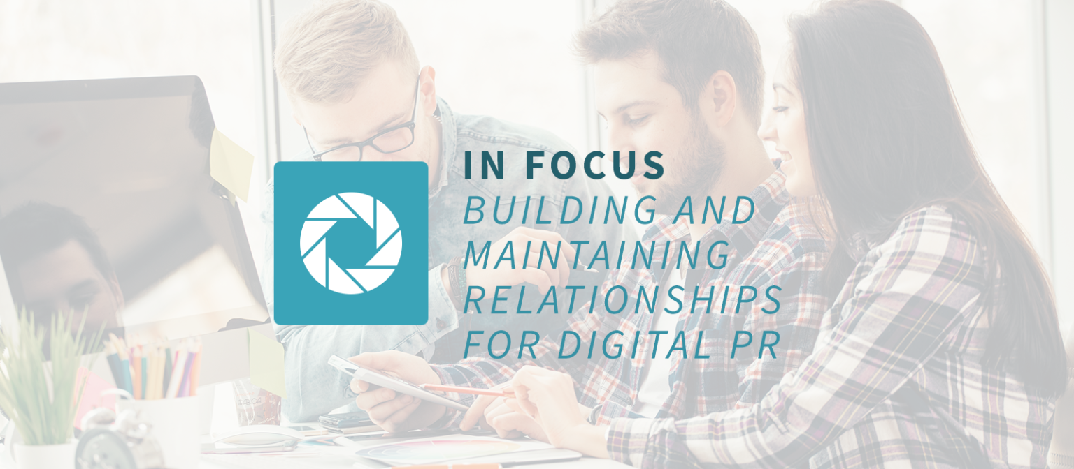In Focus: Building and Maintaining Relationships for Digital PR | Click Consult